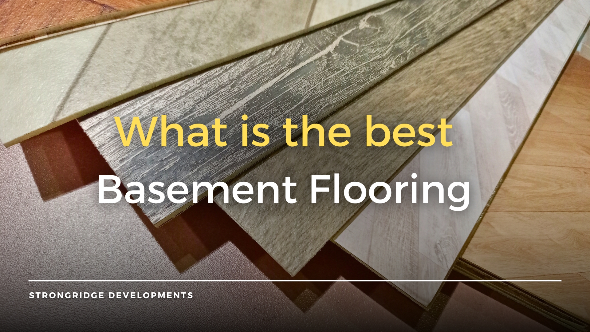 What is the Best Flooring for a Basement? A Comprehensive Guide - Strongridge Developments