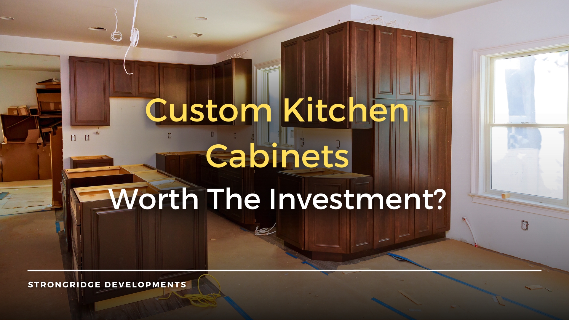 Custom Kitchen Cabinets: Worth the Investment? - Strongridge Developments